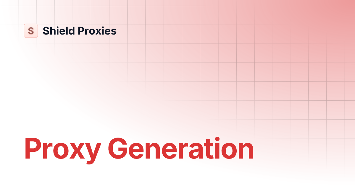 Proxy Generation | Shield Proxies