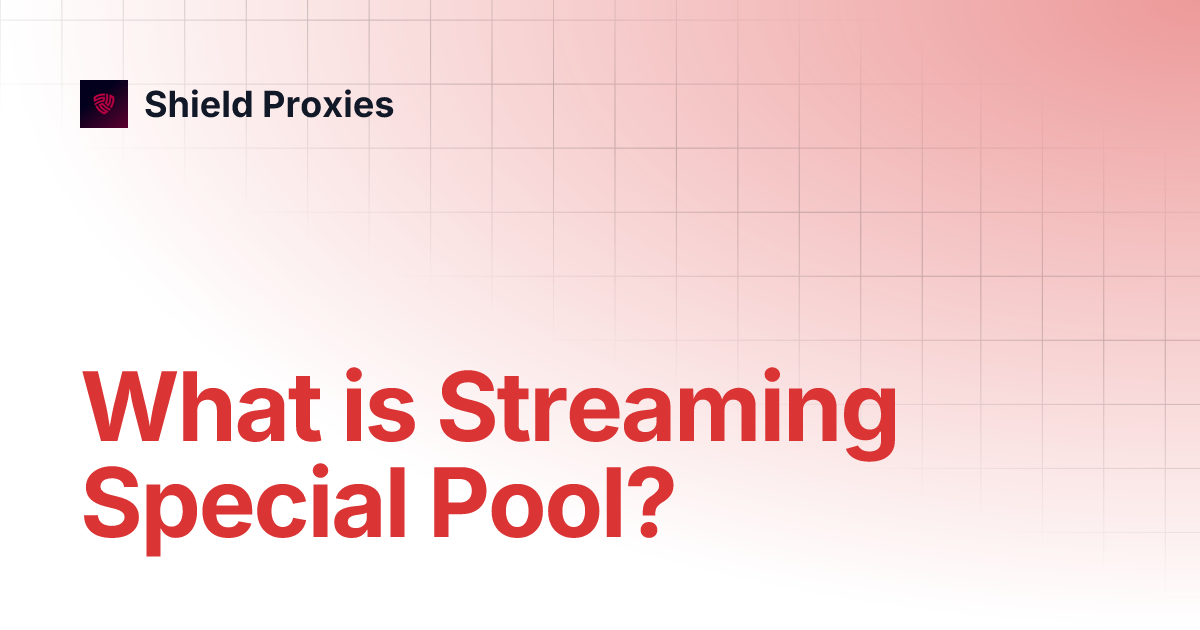 What is Streaming Special Pool? | Shield Proxies