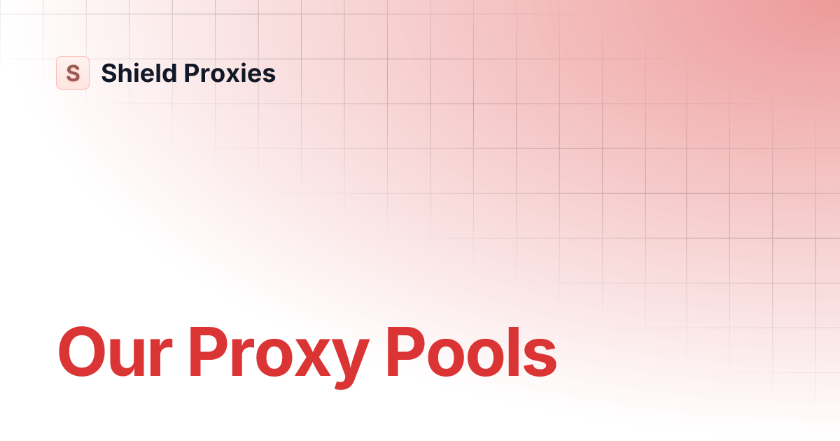 Our Proxy Pools | Shield Proxies
