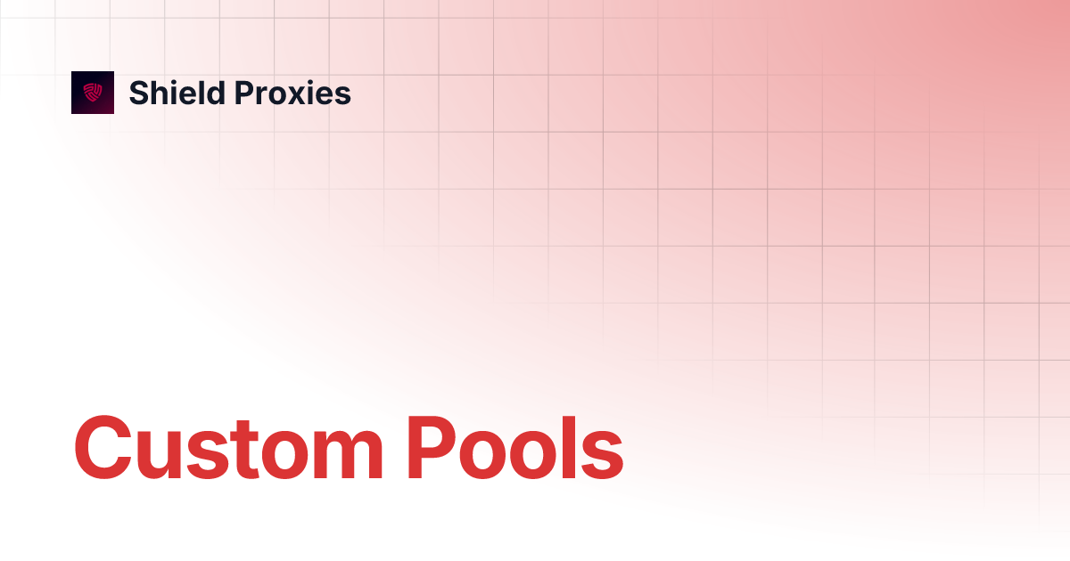 Custom Pools | Shield Proxies