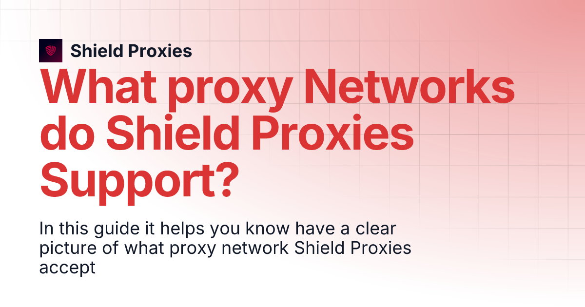 What proxy Networks do Shield Proxies Support? | Shield Proxies