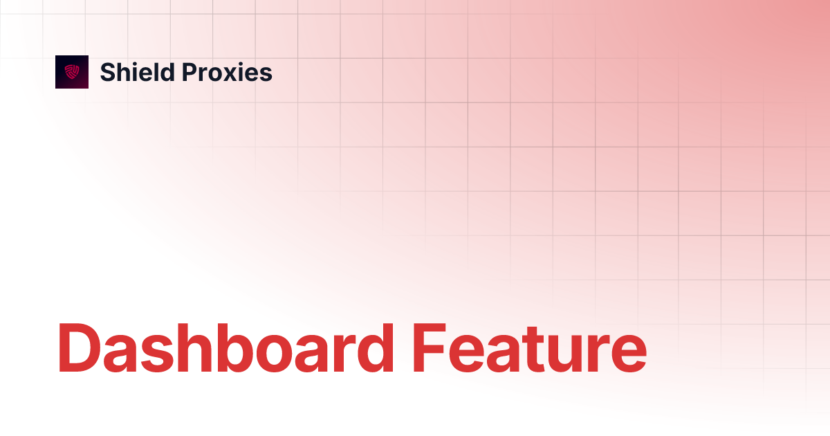 Dashboard Feature | Shield Proxies